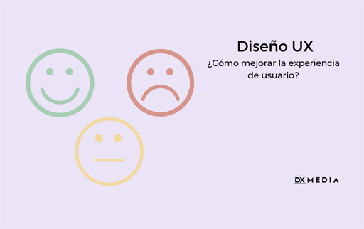 Diseño UX: Cómo mejorar la experiencia de usuario de tu web - DXmedia