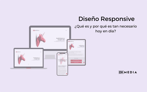 ¿Qué es el Diseño Responsive y por qué es tan importante? - DXmedia